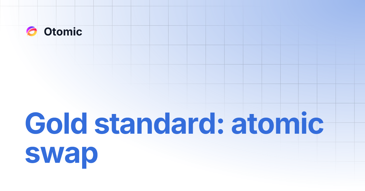 Gold standard: atomic swap | Otomic