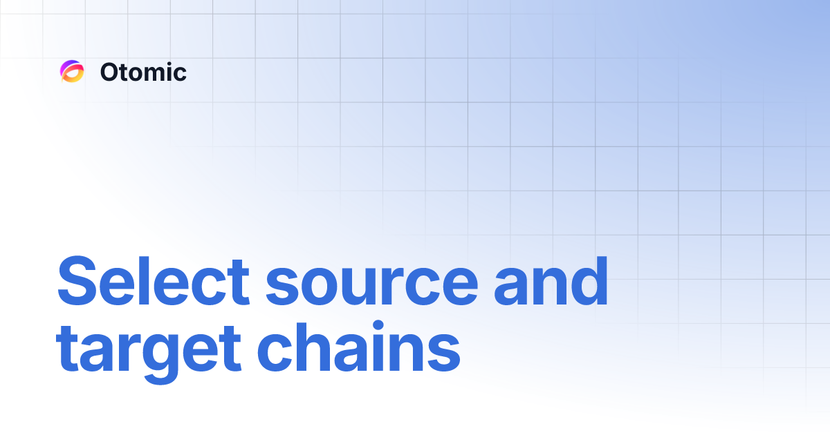 Select source and target chains | Otomic