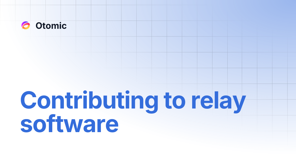 Contributing to relay software | Otomic